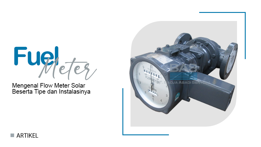 Mengenal Flow Meter Solar Beserta Tipe dan Instalasinya | Badja Abadi ...